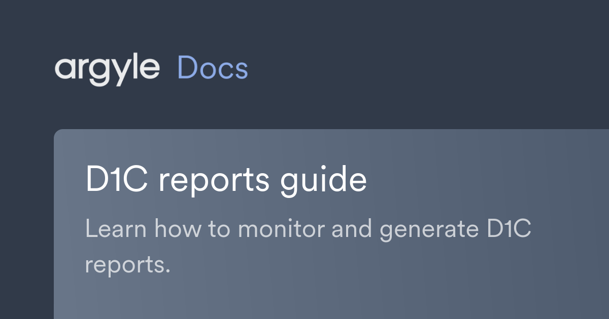 D1C reports guide | Argyle Docs