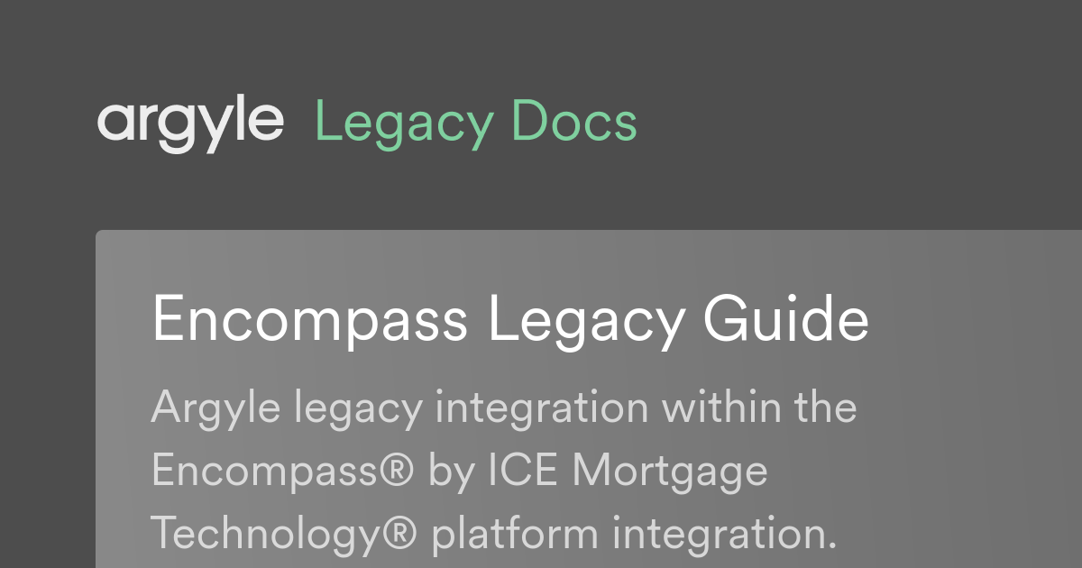 Encompass Legacy Guide | Argyle Docs