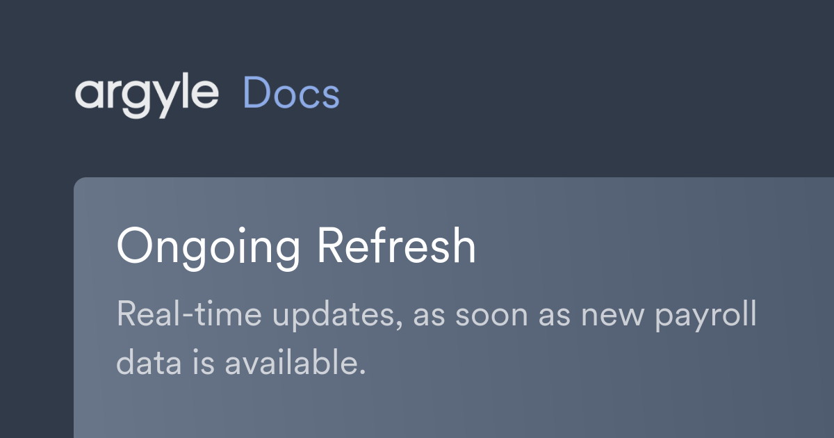 Ongoing Refresh | Argyle Docs Ongoing Refresh | Argyle Docs